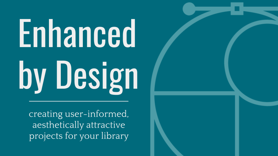 Enhanced by Design – Presentation & Handouts – Librarian Design Share